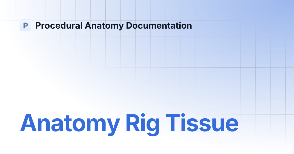 Anatomy Rig Tissue | Procedural Anatomy Documentation