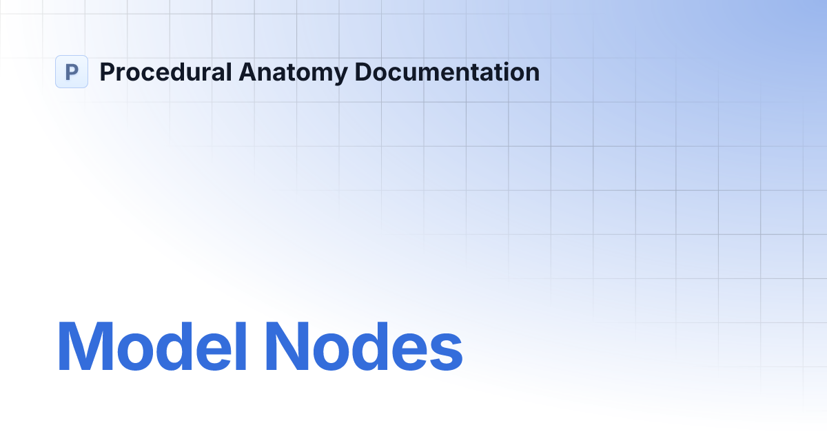 Model Nodes | Procedural Anatomy Documentation